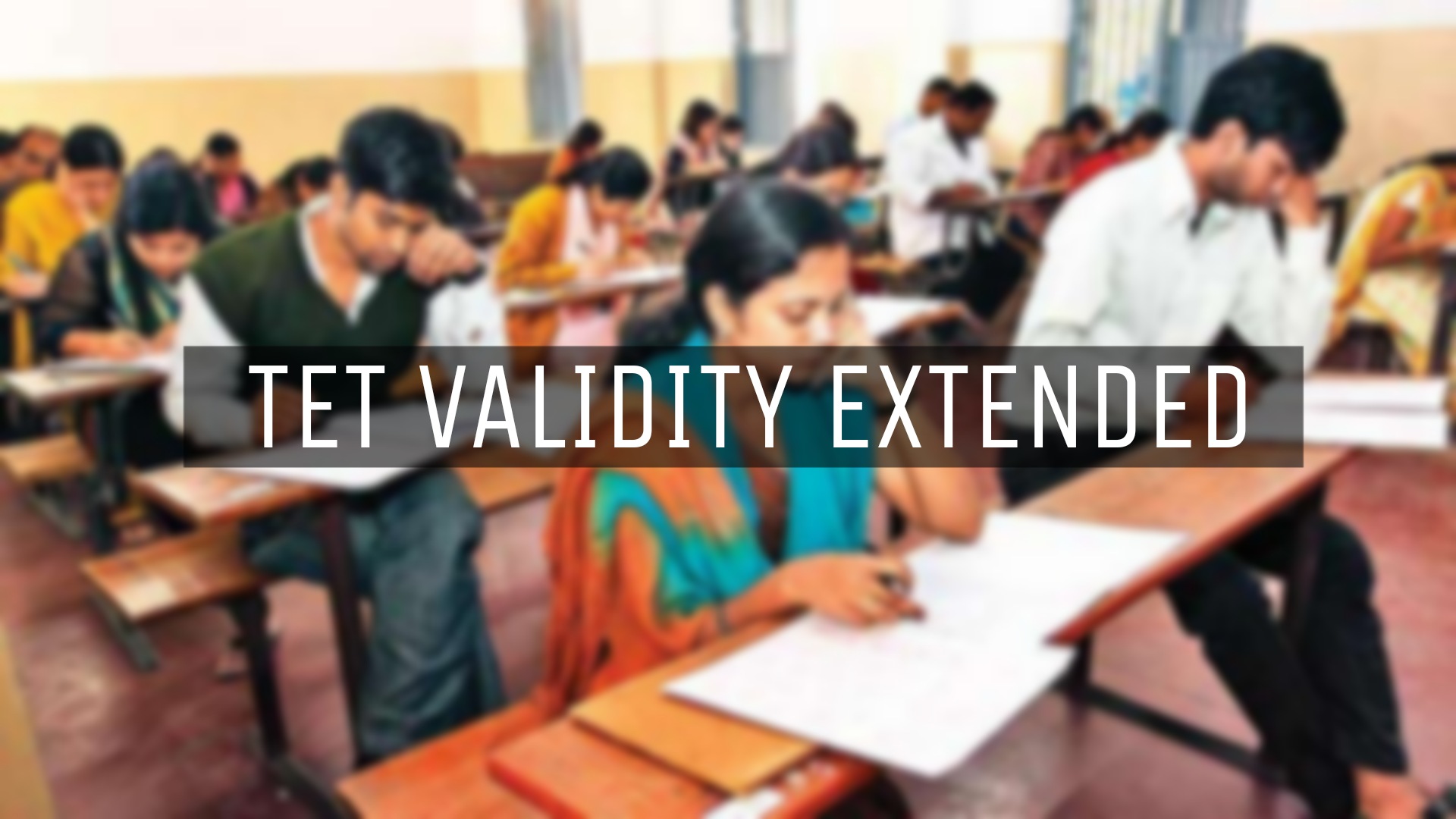 Government extends Validity of TET certificate from 7 years to Lifetime ...